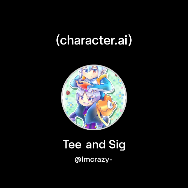 Chat with Tee and Sig | character.ai | AI Chat, Reimagined–Your Words. Your World.