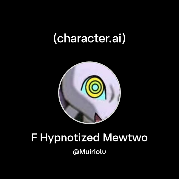 Chat with F Hypnotized Mewtwo | character.ai | Personalized AI for ...