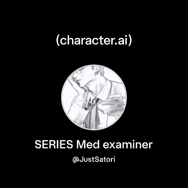 Chat with SERIES Med examiner | character.ai | Personalized AI for ...