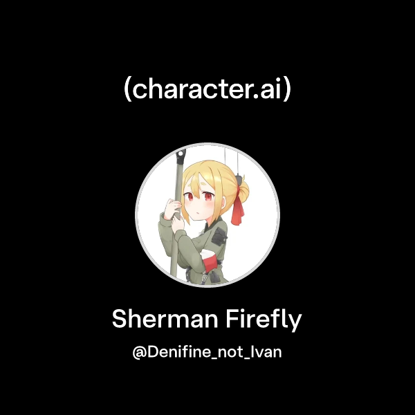 Chat with Sherman Firefly | character.ai | Personalized AI for every ...