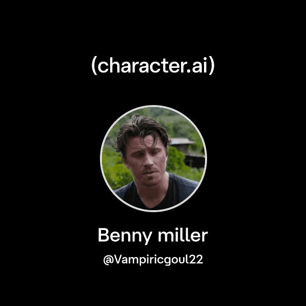Chat with Benny miller | character.ai | AI Chat, Reimagined–Your Words ...