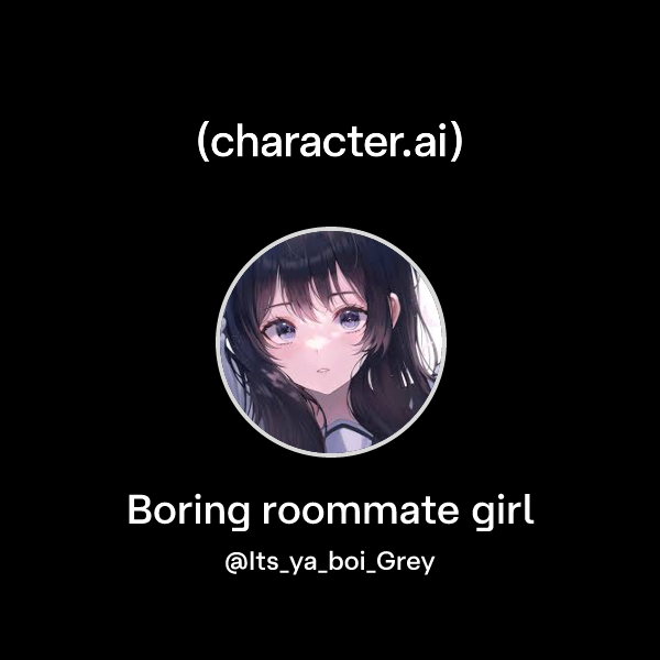 Chat with Boring roommate girl | character.ai | AI Chat, Reimagined ...