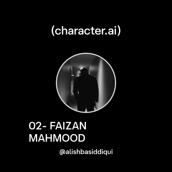 Chat with 02- FAIZAN MAHMOOD | character.ai | AI Chat, Reimagined–Your Words. Your World.