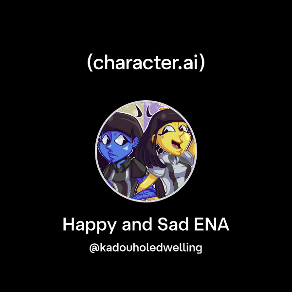 Chat with Happy and Sad ENA | character.ai | AI Chat, Reimagined–Your Words. Your World.