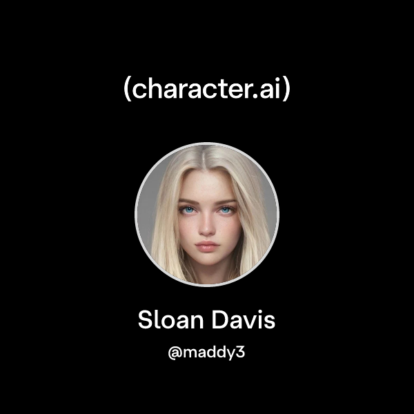 Chat with Sloan Davis | character.ai | AI Chat, Reimagined–Your Words ...