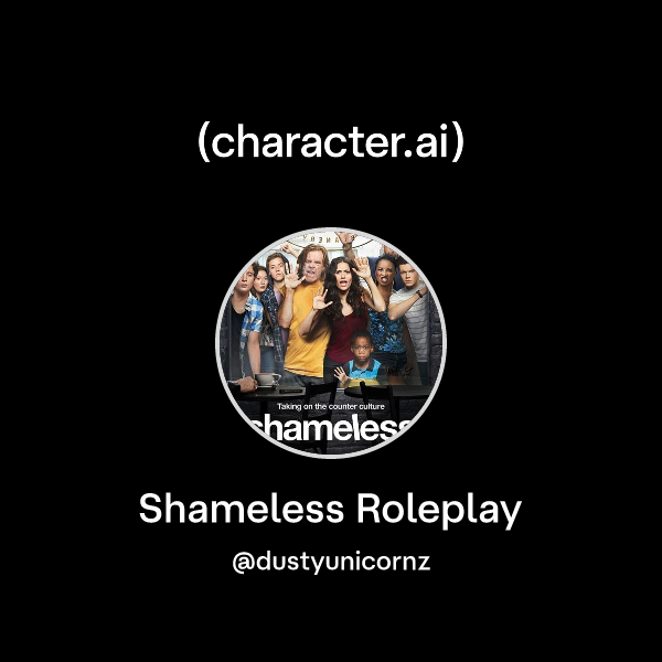 Chat with Shameless Roleplay | character.ai | AI Chat, Reimagined–Your ...