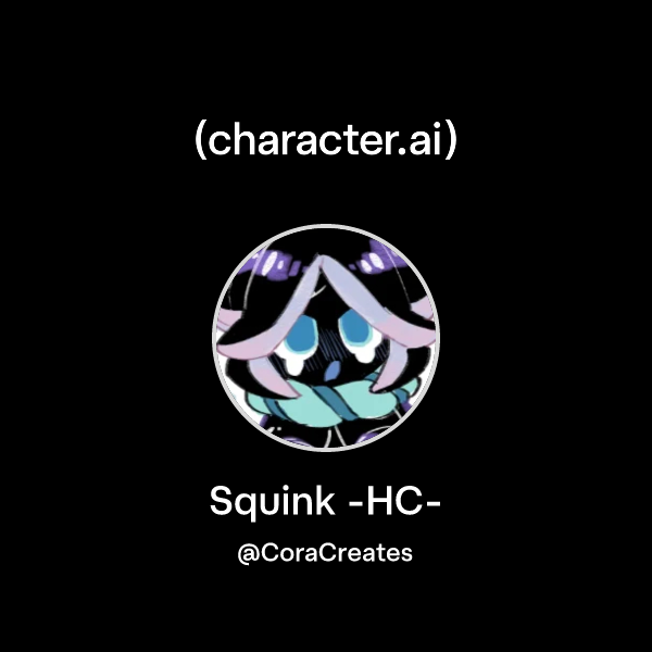 Chat with Squink -HC- | character.ai | AI Chat, Reimagined–Your Words. Your World.