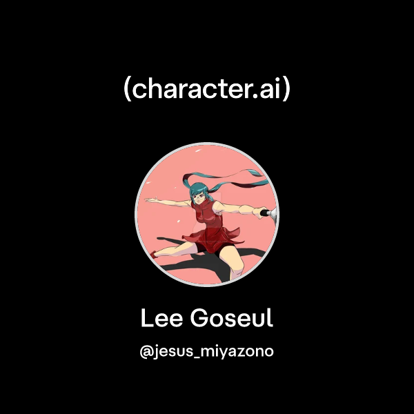 Chat with Lee Goseul | character.ai | Personalized AI for every moment ...