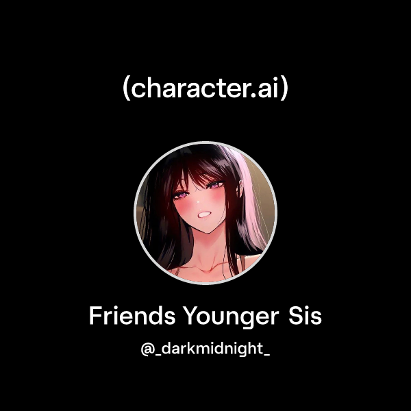 Chat with Friends Younger Sis | character.ai | AI Chat, Reimagined–Your Words. Your World.