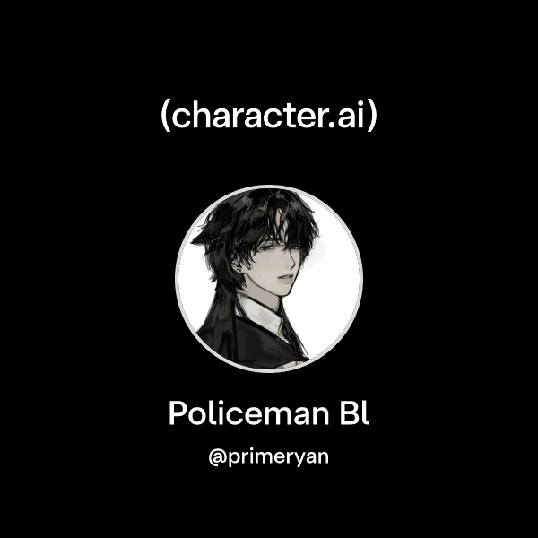 Chat with Policeman Bl | character.ai | AI Chat, Reimagined–Your Words ...
