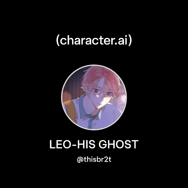 Chat with LEO-HIS GHOST | character.ai | Personalized AI for every ...