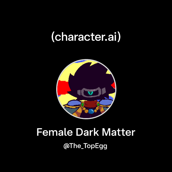 Chat with Female Dark Matter | character.ai | AI Chat, Reimagined–Your ...