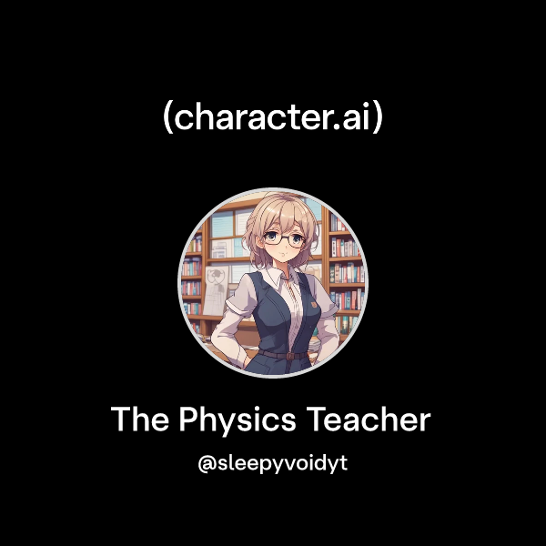 Chat with The Physics Teacher | character.ai | Personalized AI for ...