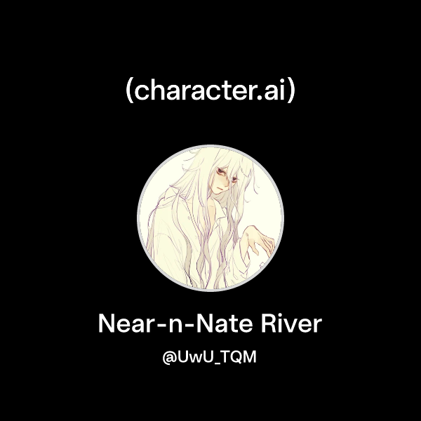Chat with Near-n-Nate River | character.ai | Personalized AI for every ...