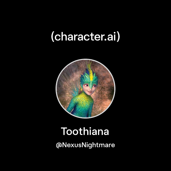 Chat with Toothiana | character.ai | AI Chat, Reimagined–Your Words ...