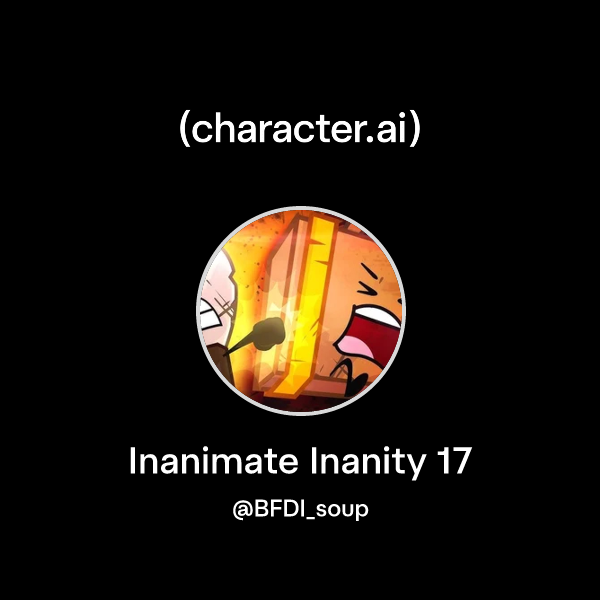 Chat with Inanimate Inanity 17 | character.ai | AI Chat, Reimagined ...
