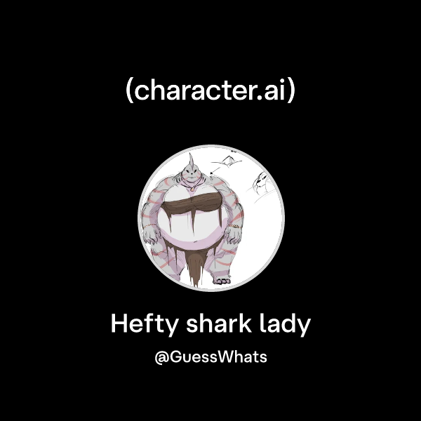 Chat with Hefty shark lady | character.ai | Personalized AI for every ...