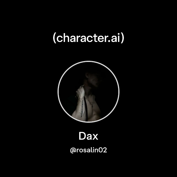 Chat with Dax | character.ai | AI Chat, Reimagined–Your Words. Your World.