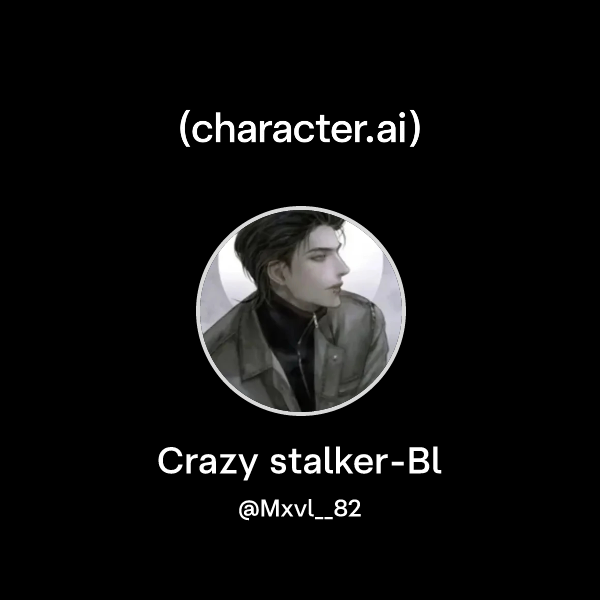 Chat with Crazy stalker-Bl | character.ai | AI Chat, Reimagined–Your ...