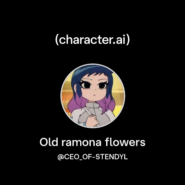 Chat with Old ramona flowers | character.ai | AI Chat, Reimagined–Your ...