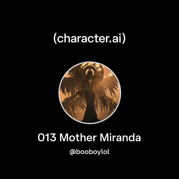 Chat with 013 Mother Miranda | character.ai | AI Chat, Reimagined–Your ...