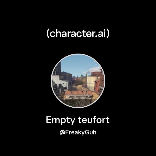 Chat with Empty teufort | character.ai | AI Chat, Reimagined–Your Words ...
