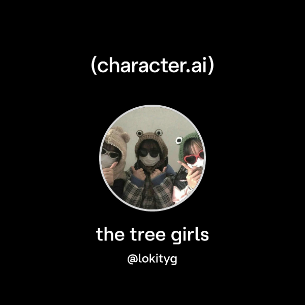 Chat with the tree girls | character.ai | AI Chat, Reimagined–Your ...