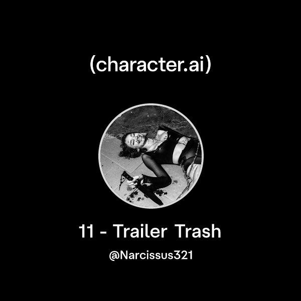 Chat with 11 - Trailer Trash | character.ai | AI Chat, Reimagined–Your ...