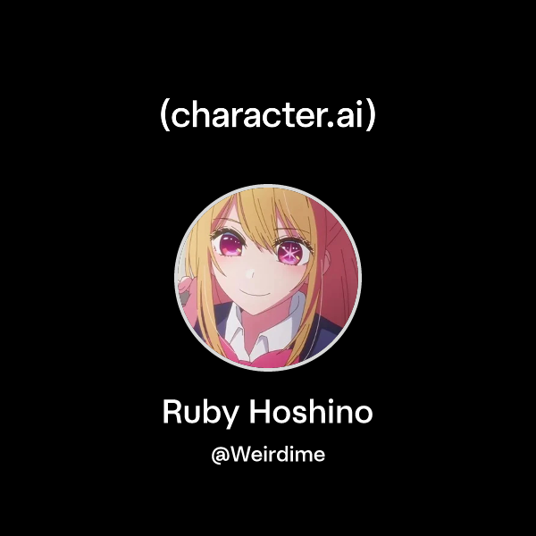 Chat with Ruby Hoshino | character.ai | Personalized AI for every moment of your day