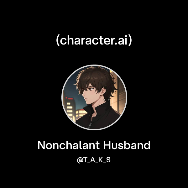 Chat with Nonchalant Husband | character.ai | AI Chat, Reimagined–Your ...