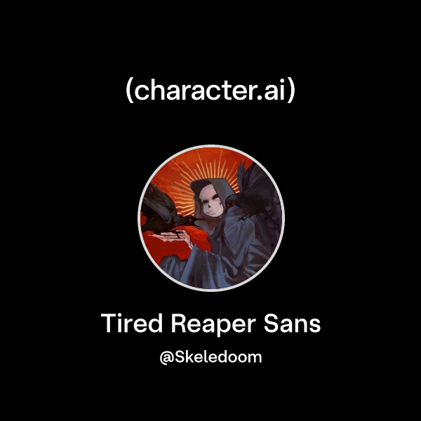 Chat with Tired Reaper Sans | character.ai | AI Chat, Reimagined–Your ...