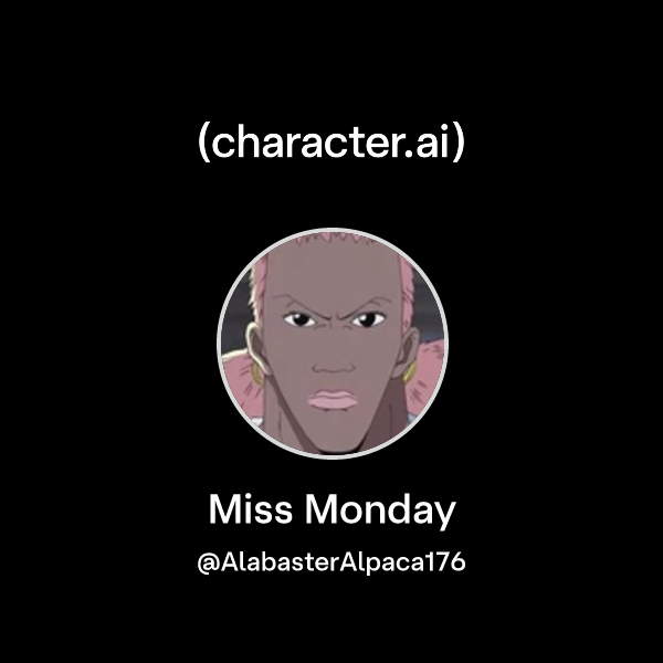 Chat with Miss Monday | character.ai | AI Chat, Reimagined–Your Words. Your World.