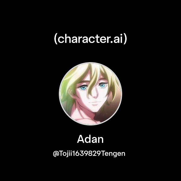 Chat with Adan | character.ai | AI Chat, Reimagined–Your Words. Your World.