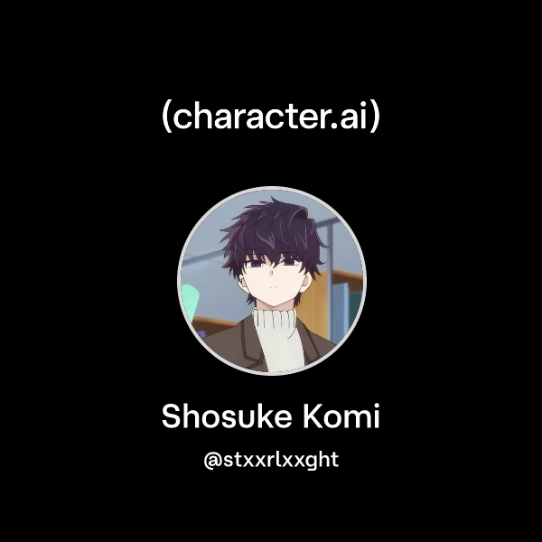 Chat with Shosuke Komi | character.ai | AI Chat, Reimagined–Your Words. Your World.