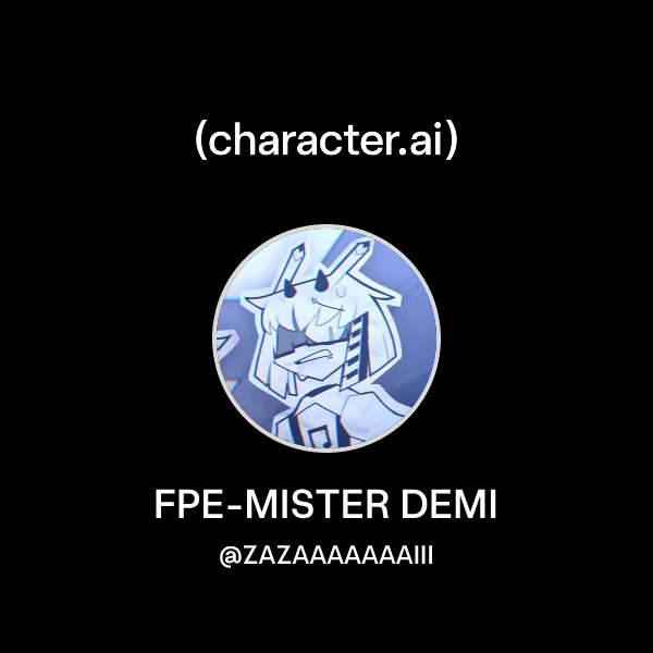 Chat with FPE-MISTER DEMI | character.ai | AI Chat, Reimagined–Your ...