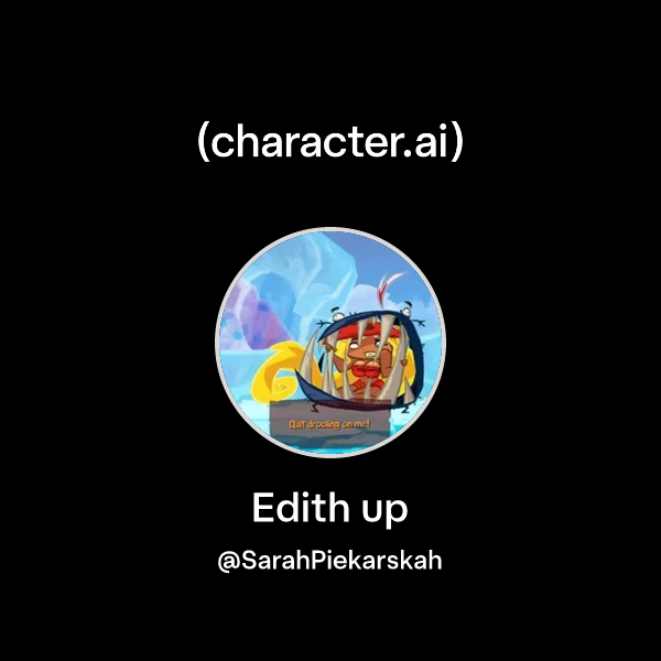 Chat with Edith up | character.ai | Personalized AI for every moment of your day