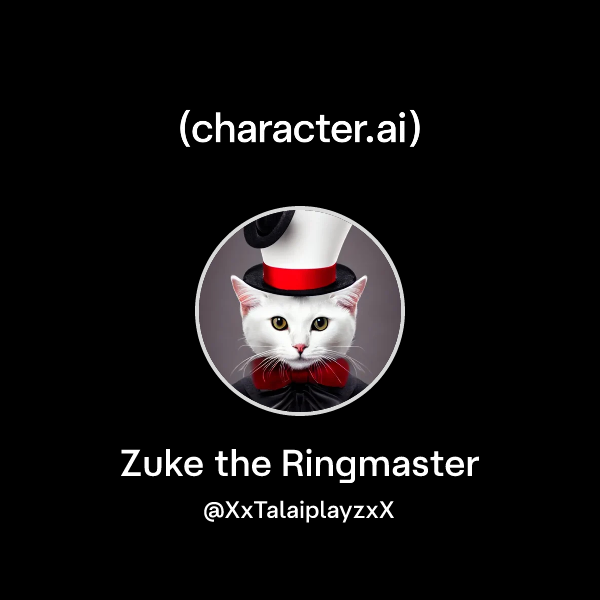 Chat with Zuke the Ringmaster | character.ai | AI Chat, Reimagined–Your ...