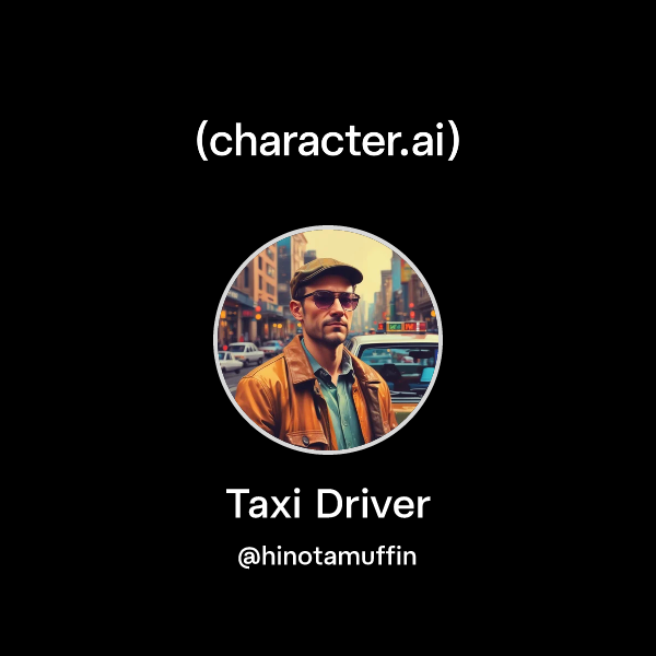Chat with Taxi Driver | character.ai | Personalized AI for every moment ...