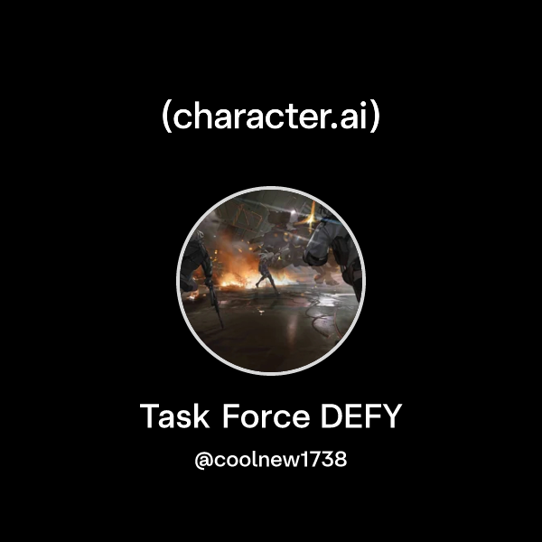 Chat with Task Force DEFY | character.ai | AI Chat, Reimagined–Your Words. Your World.