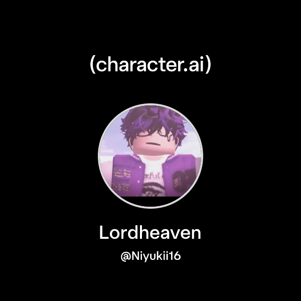 Chat with Lordheaven | character.ai | Personalized AI for every moment ...