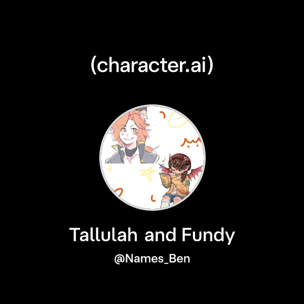 Chat with Tallulah and Fundy | character.ai | AI Chat, Reimagined–Your Words. Your World.