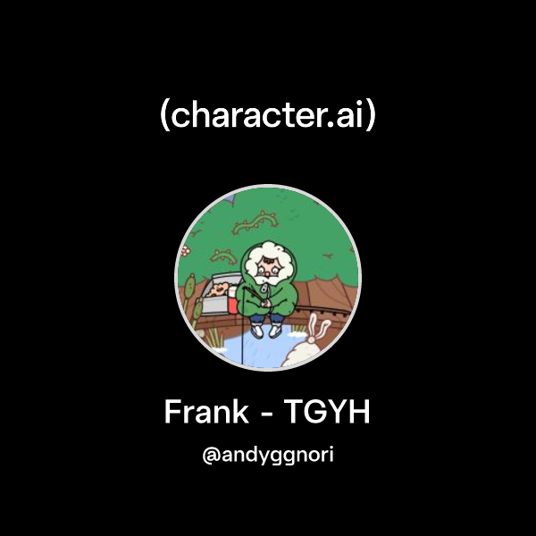 Chat with Frank - TGYH | character.ai | Personalized AI for every ...