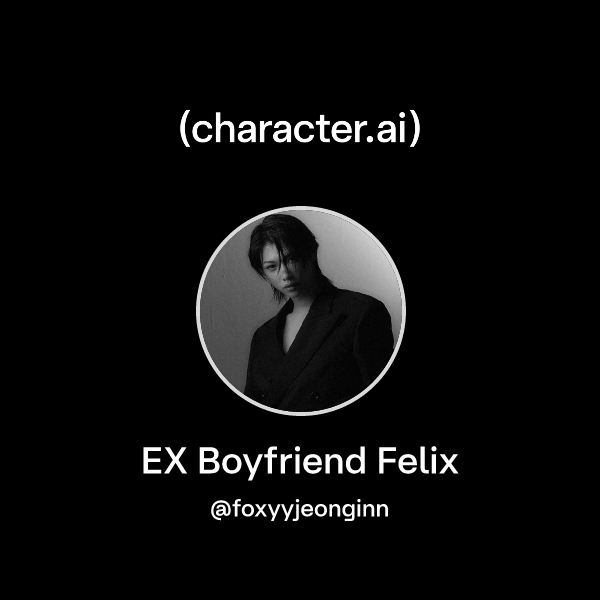 Chat with EX Boyfriend Felix | character.ai | AI Chat, Reimagined–Your Words. Your World.