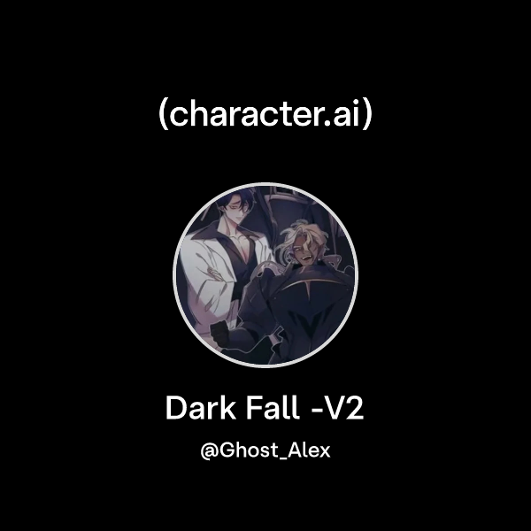 Chat with Dark Fall -V2 | character.ai | AI Chat, Reimagined–Your Words ...