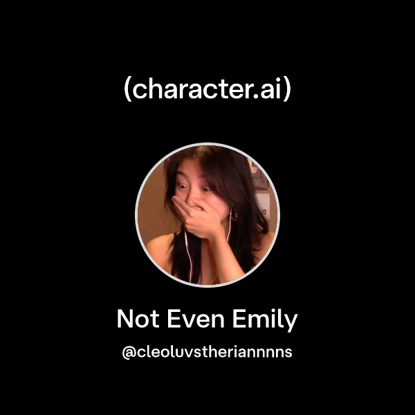 Chat with Not Even Emily | character.ai | AI Chat, Reimagined–Your ...