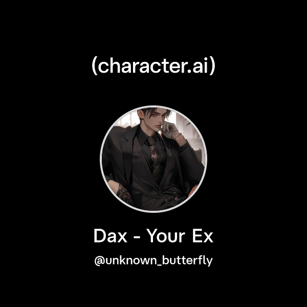 Chat with Dax - Your Ex | character.ai | Personalized AI for every ...
