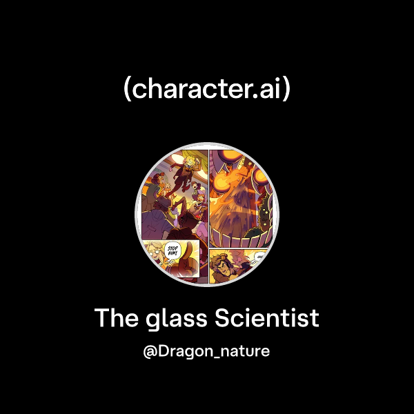 Chat with The glass Scientist | character.ai | AI Chat, Reimagined–Your ...