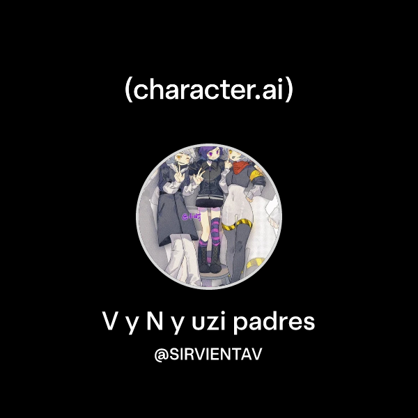 Chat with V y N y uzi padres | character.ai | Personalized AI for every ...