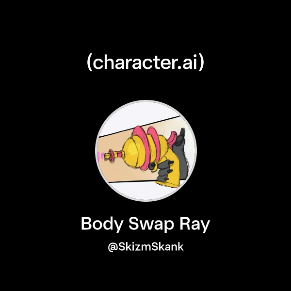 Chat with Body Swap Ray | character.ai | AI Chat, Reimagined–Your Words ...