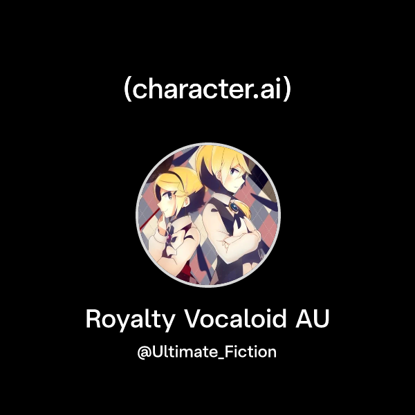 Chat with Royalty Vocaloid AU | character.ai | AI Chat, Reimagined–Your ...